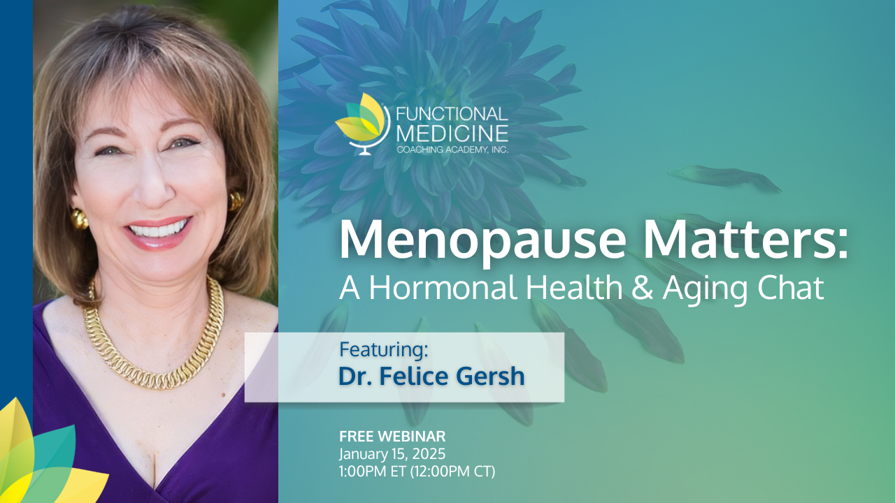 Menopause Matters: A Hormonal Health & Aging Chat With Dr. Felice Gersh | Presented by the ...